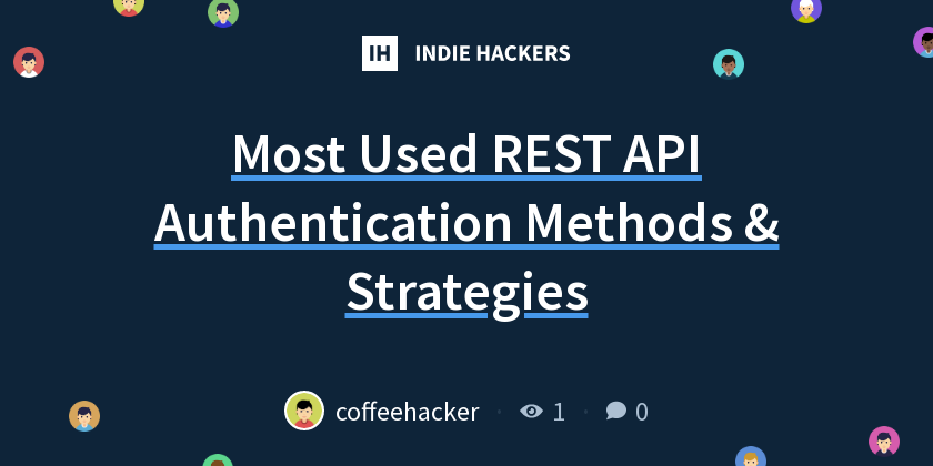 Most Used REST API Authentication Methods & Strategies - Indie Hackers Most Used REST API Authentication Methods & Strategies - Indie Hackers