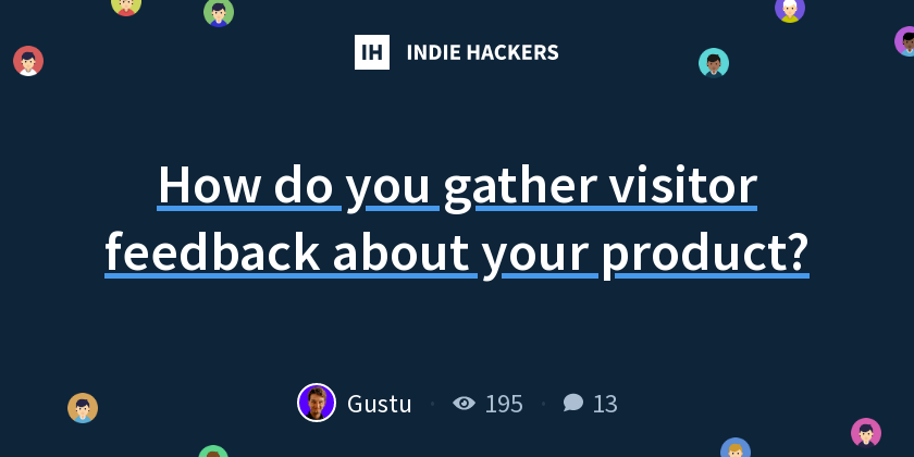 How do you gather visitor feedback about your product? - Indie Hackers