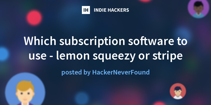 Which subscription software to use - lemon squeezy or stripe - Indie Hackers