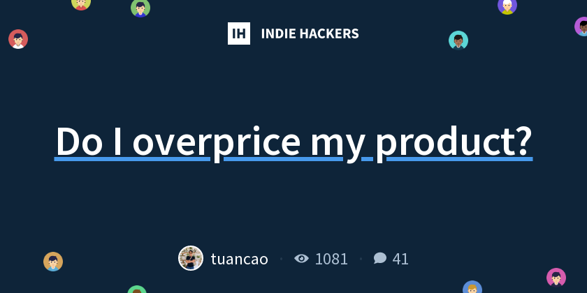 Do I overprice my product? - Indie Hackers