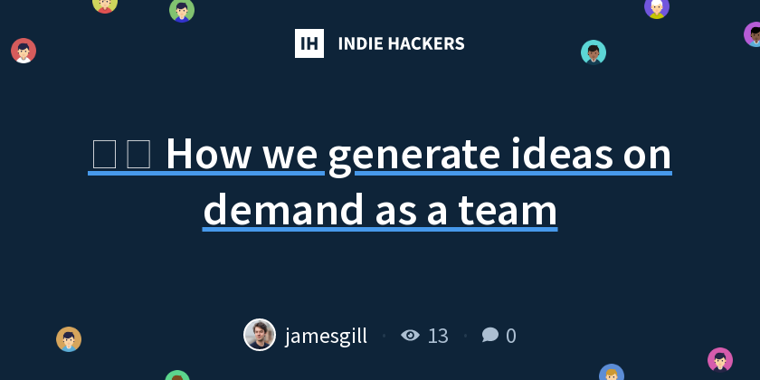 💡⏰ How we generate ideas on demand as a team - Indie Hackers