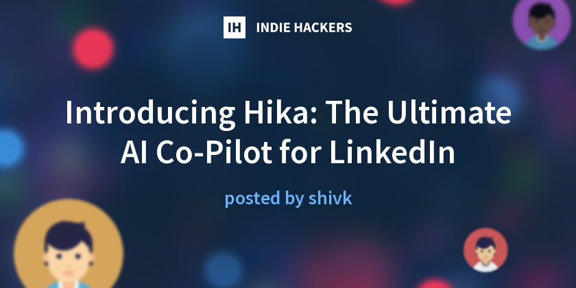 Introducing Hika: The Ultimate AI Co-Pilot for LinkedIn - Indie Hackers
