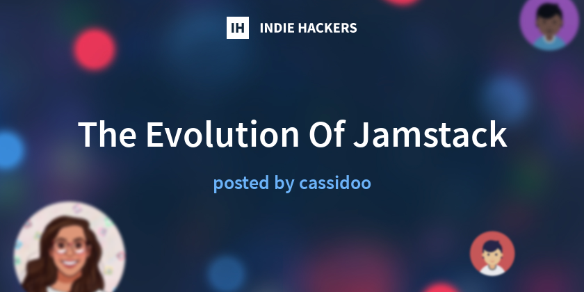 The Evolution Of Jamstack - Indie Hackers