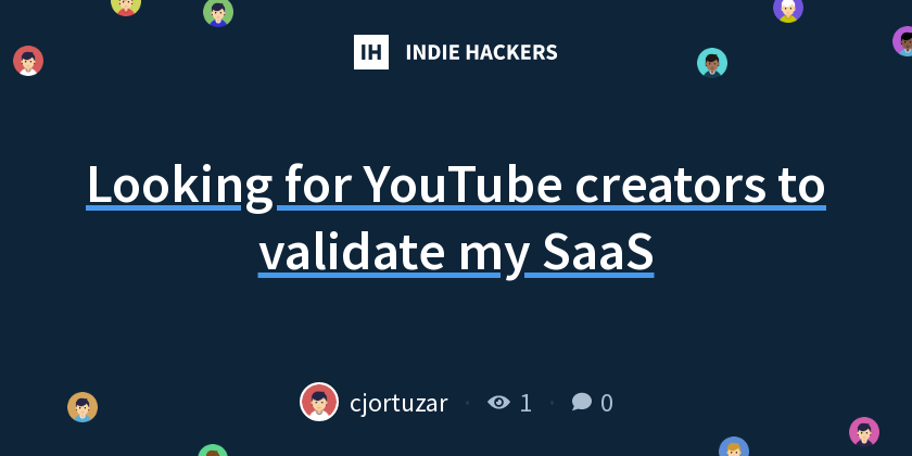 Looking for YouTube creators to validate my SaaS - Indie Hackers