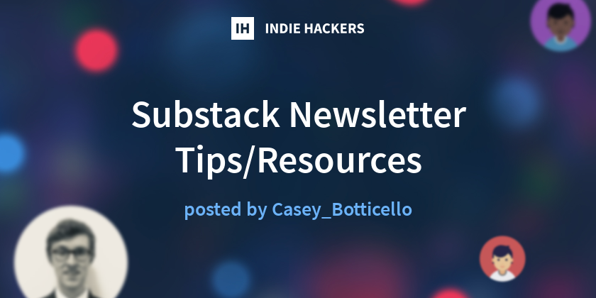Substack Newsletter Tips/Resources - Indie Hackers