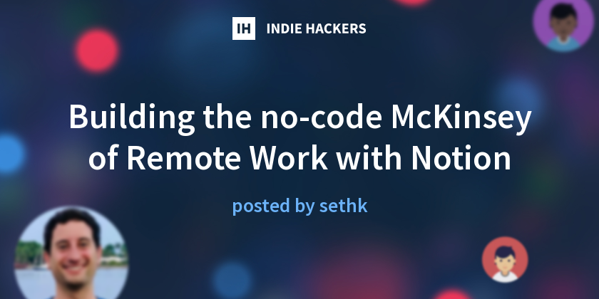 Building the no-code McKinsey of Remote Work with Notion - Indie Hackers