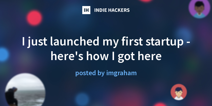 I just launched my first startup - here's how I got here - Indie Hackers
