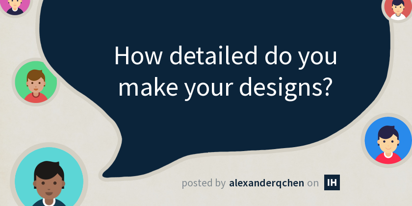 How detailed do you make your designs? - Indie Hackers