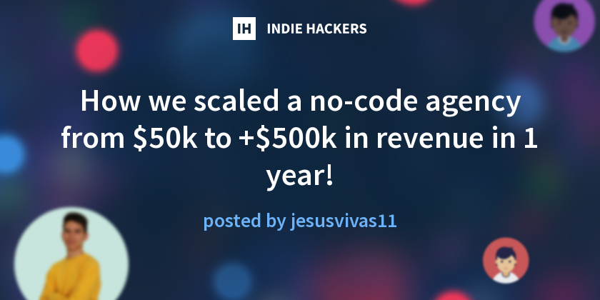 How we scaled a no-code agency from $50k to +$500k in revenue in 1 year ...