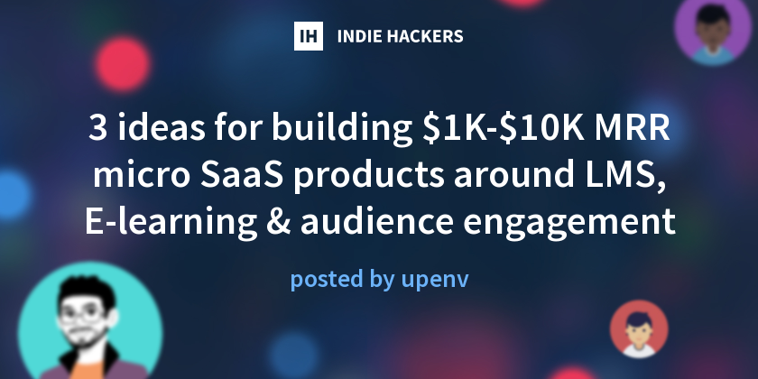 3 ideas for building $1K-$10K MRR micro SaaS products around LMS, E ... 3 ideas for building $1K-$10K MRR micro SaaS products around LMS, E ...