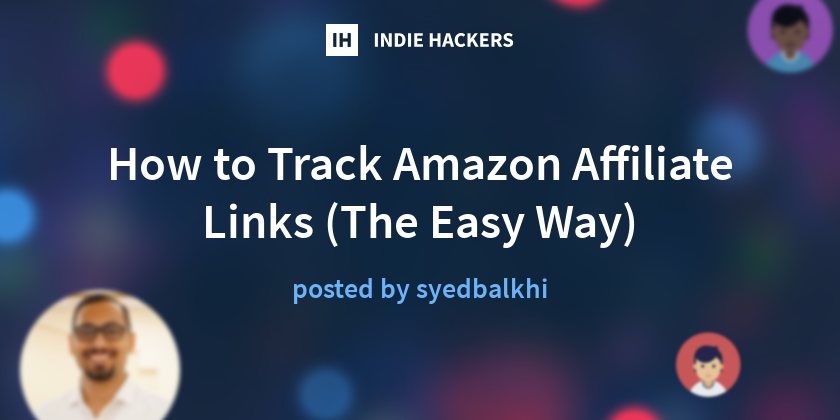 How to Track Amazon Affiliate Links (The Easy Way) - Indie Hackers