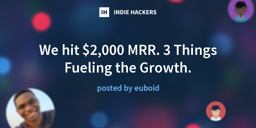 We hit $2,000 MRR. 3 Things Fueling the Growth. - Indie Hackers