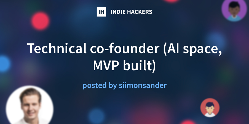 Technical co-founder (AI space, MVP built) - Indie Hackers