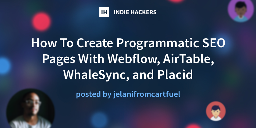 How To Create Programmatic SEO Pages With Webflow, AirTable, WhaleSync, and Placid - Indie Hackers