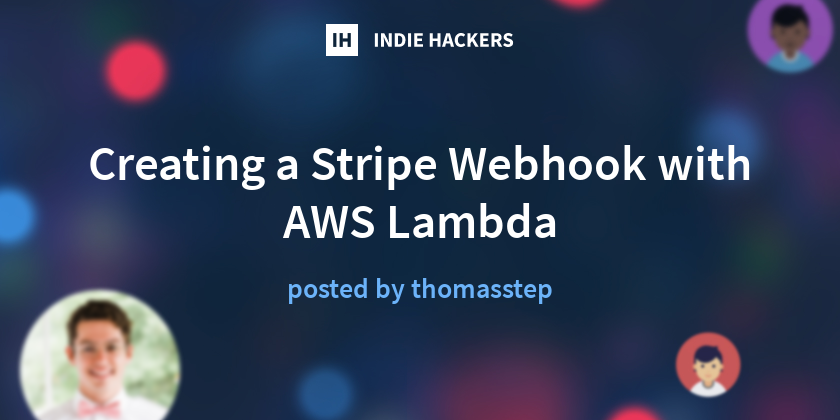 Creating A Stripe Webhook With Aws Lambda Indie Hackers 7357