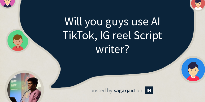 Will you guys use AI TikTok, IG reel Script writer? - Indie Hackers