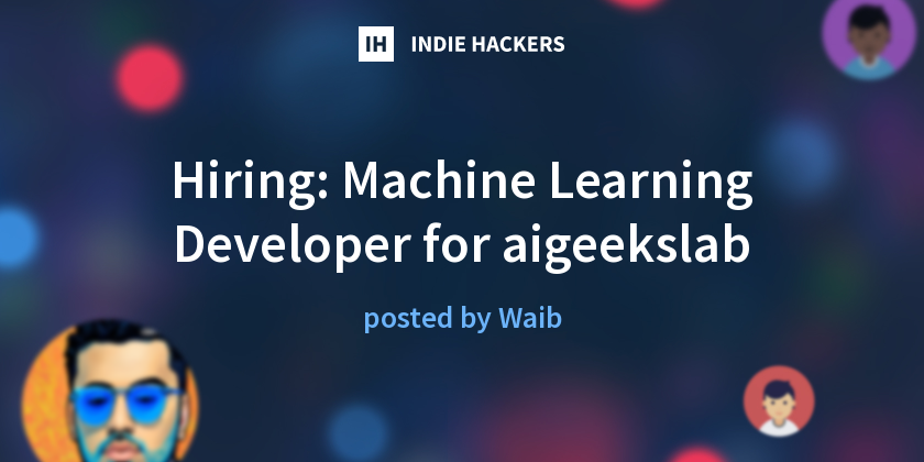 Hiring: Machine Learning Developer for aigeekslab - Indie Hackers