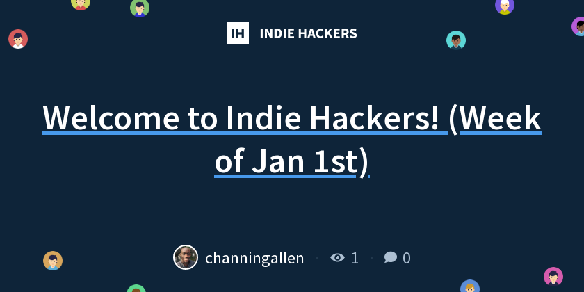 Welcome to Indie Hackers! (Week of Jan 1st) - Indie Hackers