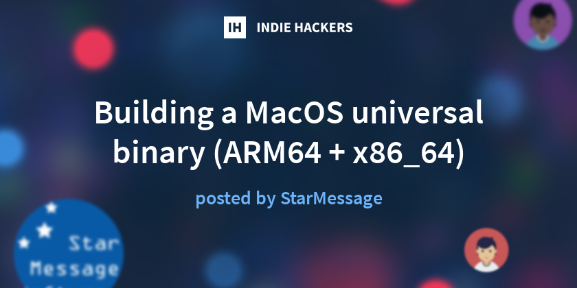 Building a MacOS universal binary (ARM64 + x86_64) - Indie Hackers