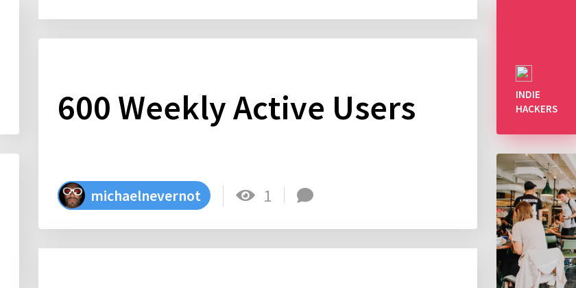 600 Weekly Active Users - Indie Hackers
