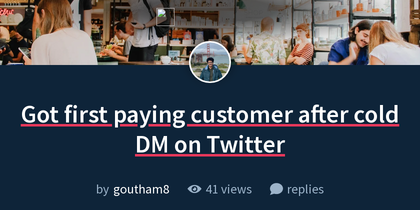 Got first paying customer after cold DM on Twitter - Indie Hackers