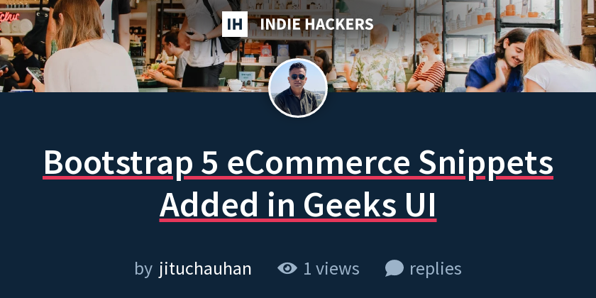 Bootstrap 5 eCommerce Snippets Added in Geeks UI - Indie Hackers