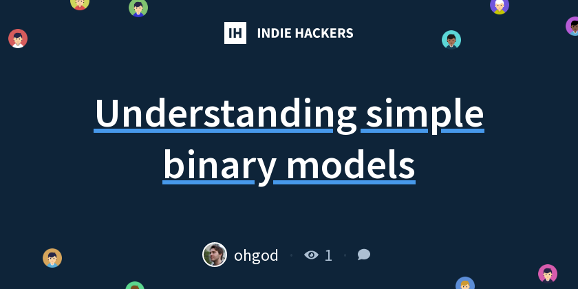 Understanding simple binary models - Indie Hackers