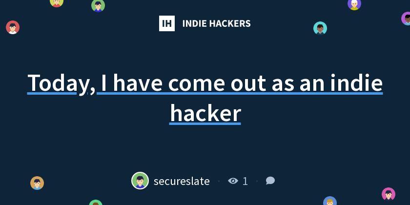 Today, I have come out as an indie hacker - Indie Hackers