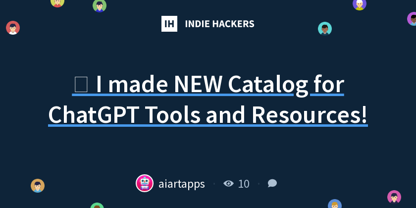 🤖 I made NEW Catalog for ChatGPT Tools and Resources! - Indie Hackers