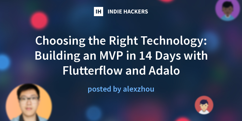 Choosing the Right Technology: Building an MVP in 14 Days with Flutterflow and Adalo - Indie Hackers