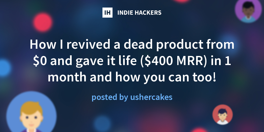 How I revived a dead product from $0 and gave it life ($400 MRR) in 1 ...