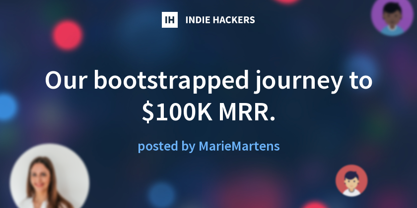 Our bootstrapped journey to $100K MRR. - Indie Hackers