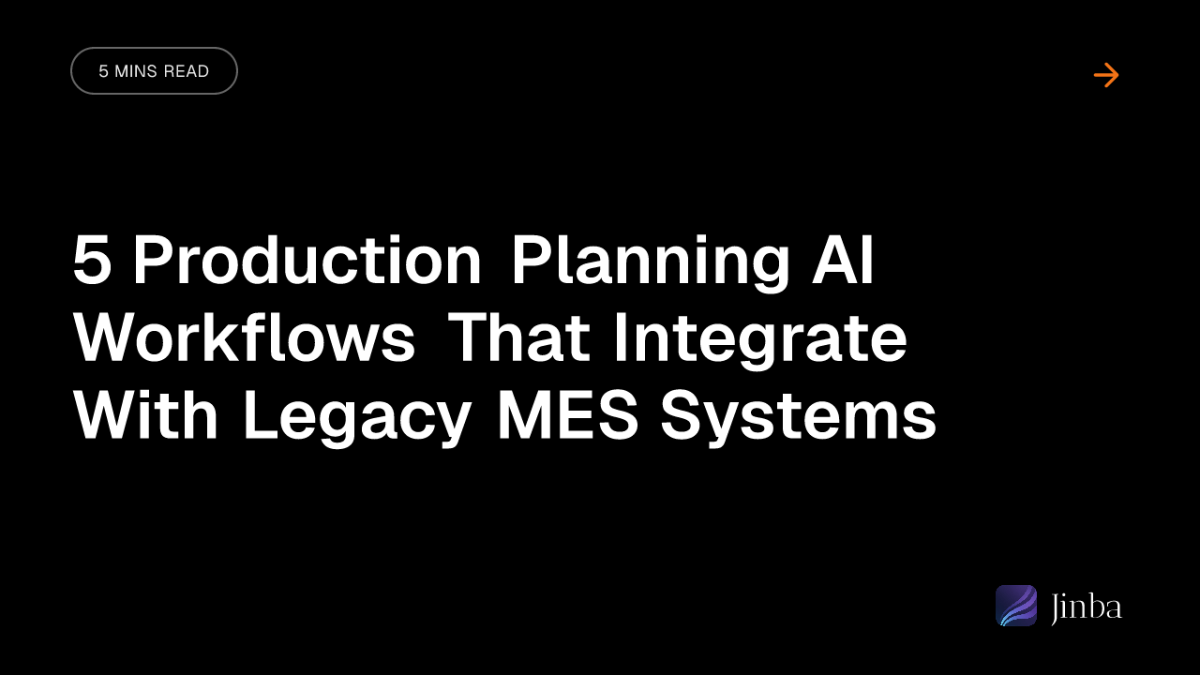 5 Production Planning AI Workflows That Integrate With Legacy MES ...