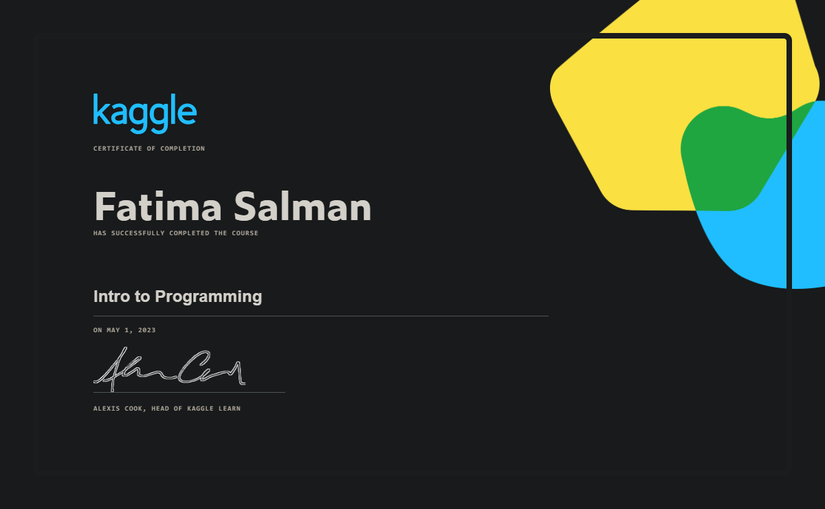 Fatima Salman completed the Intro to Programming course on Kaggle!