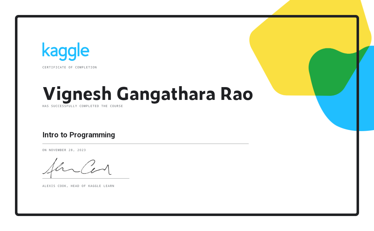 Vignesh Gangathara Rao completed the Intro to Programming course on Kaggle!