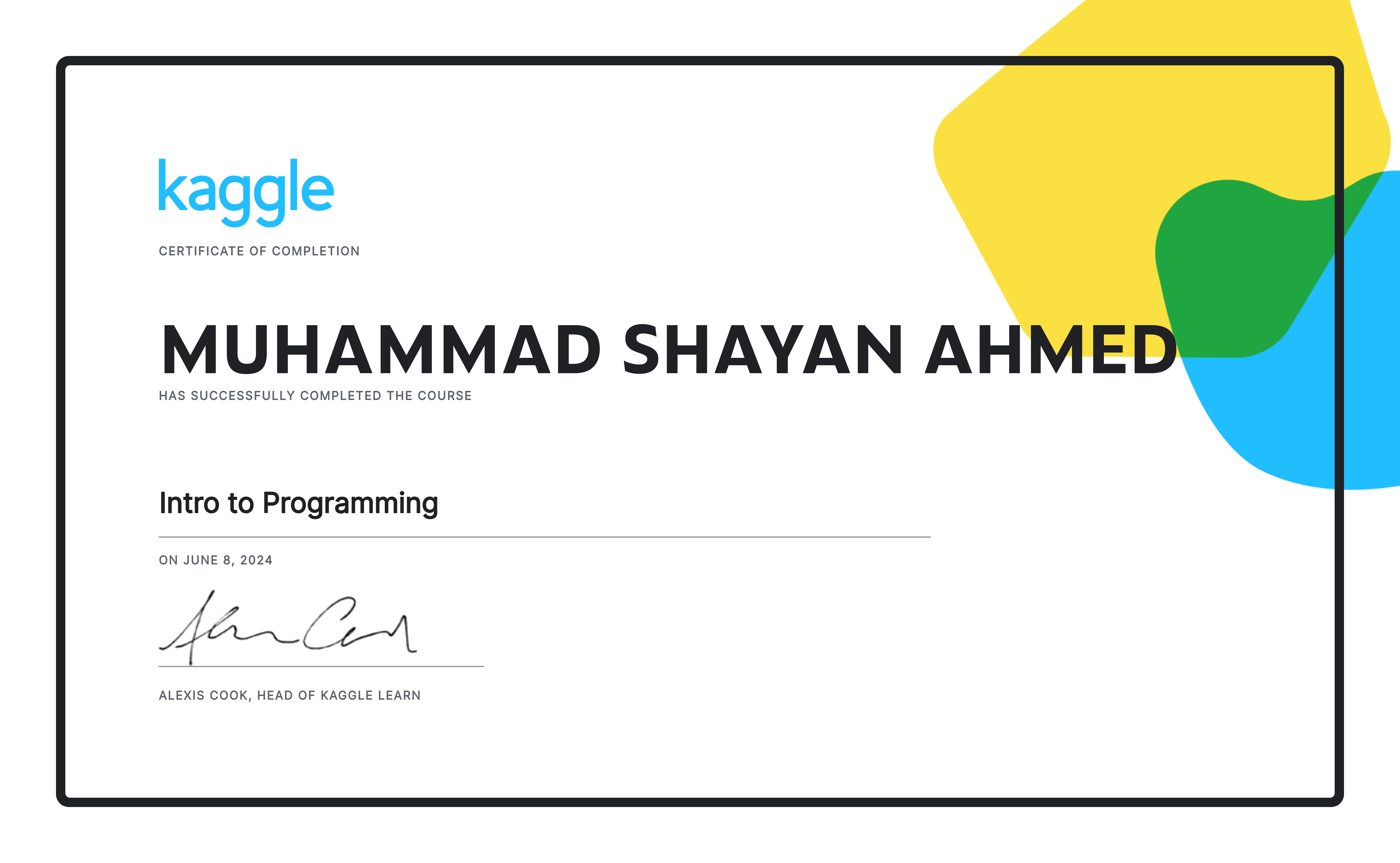 MUHAMMAD SHAYAN AHMED completed the Intro to Programming course on Kaggle! MUHAMMAD SHAYAN AHMED completed the Intro to Programming course on Kaggle!