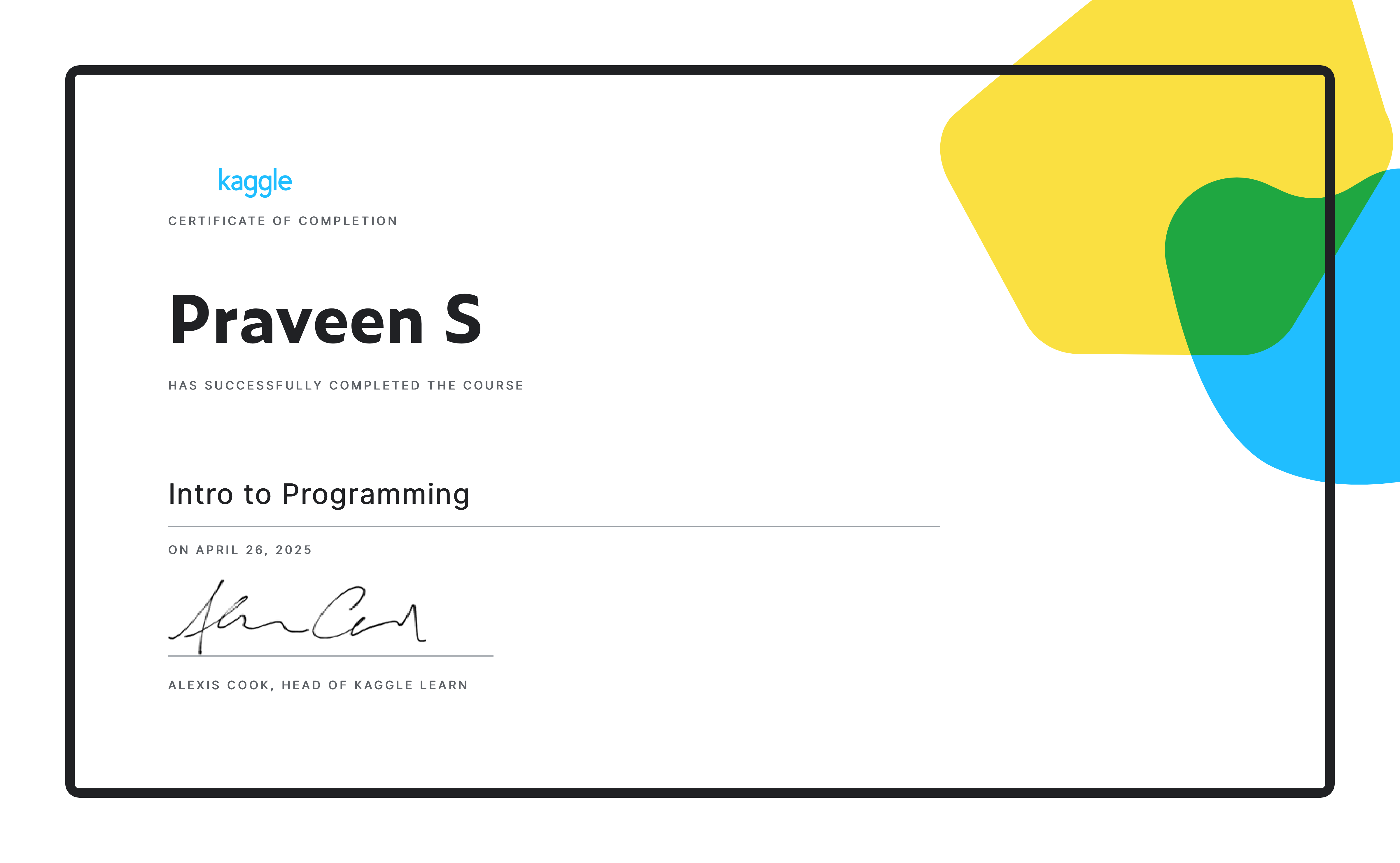 Praveen S completed the Intro to Programming course on Kaggle!