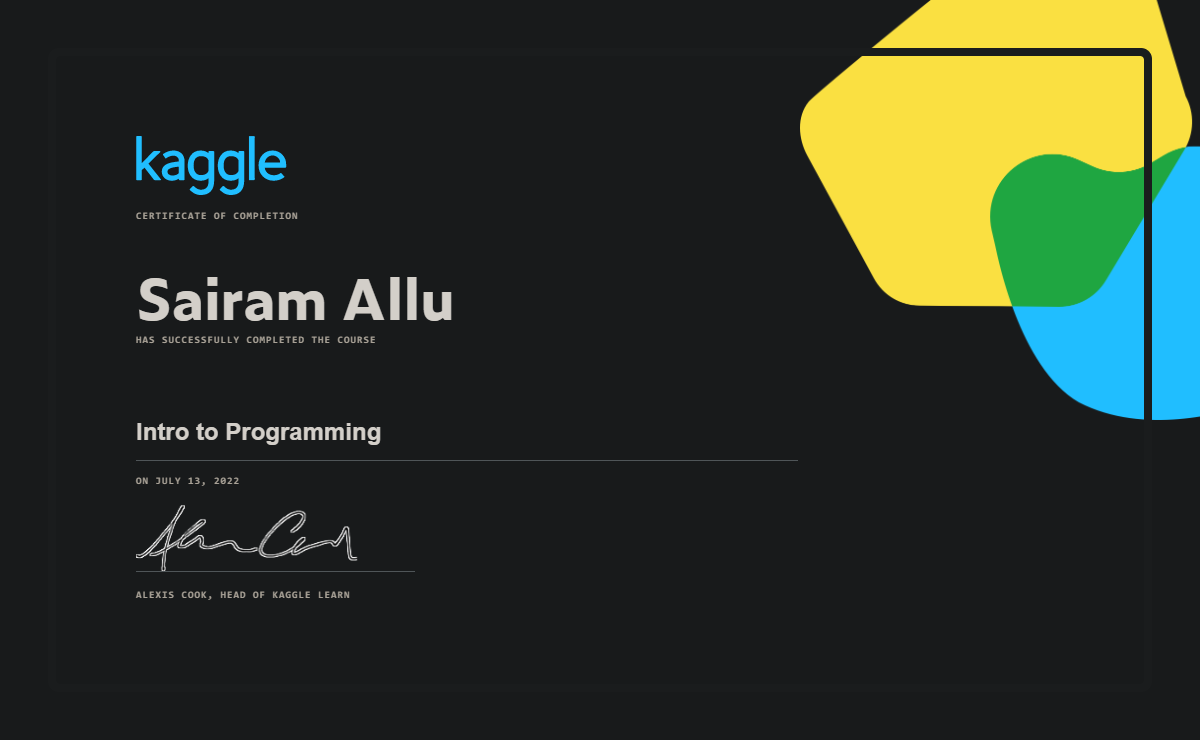 Sairam Allu completed the Intro to Programming course on Kaggle! Sairam Allu completed the Intro to Programming course on Kaggle!