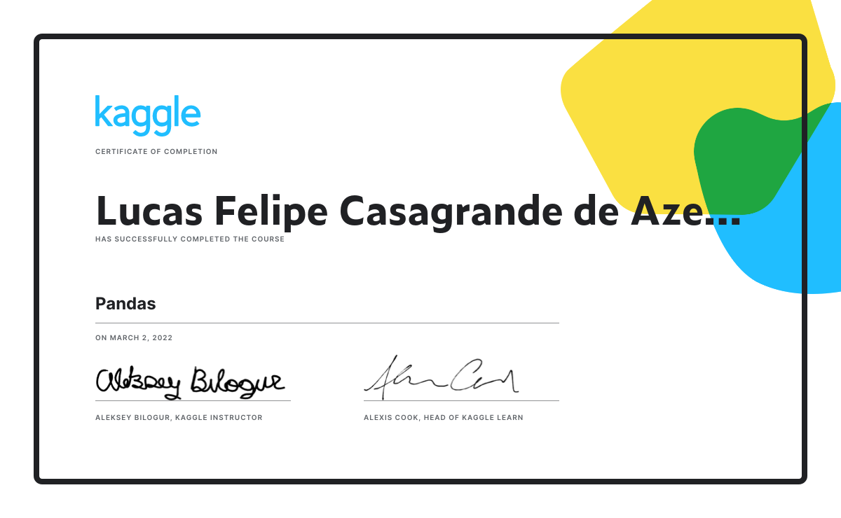 Lucas Felipe Casagrande de Azevedo completed the Pandas course on Kaggle! Lucas Felipe Casagrande de Azevedo completed the Pandas course on Kaggle!