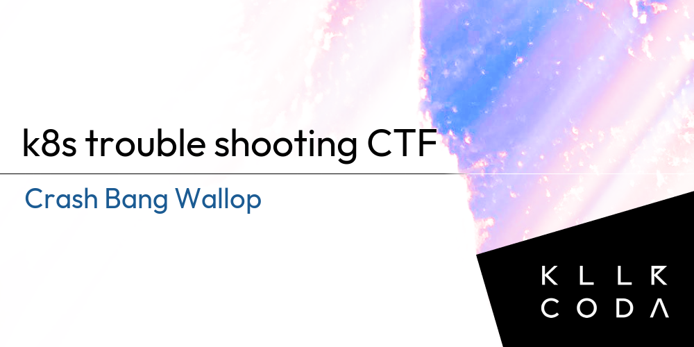 Crash Bang Wallop | k8s trouble shooting CTF | Killercoda