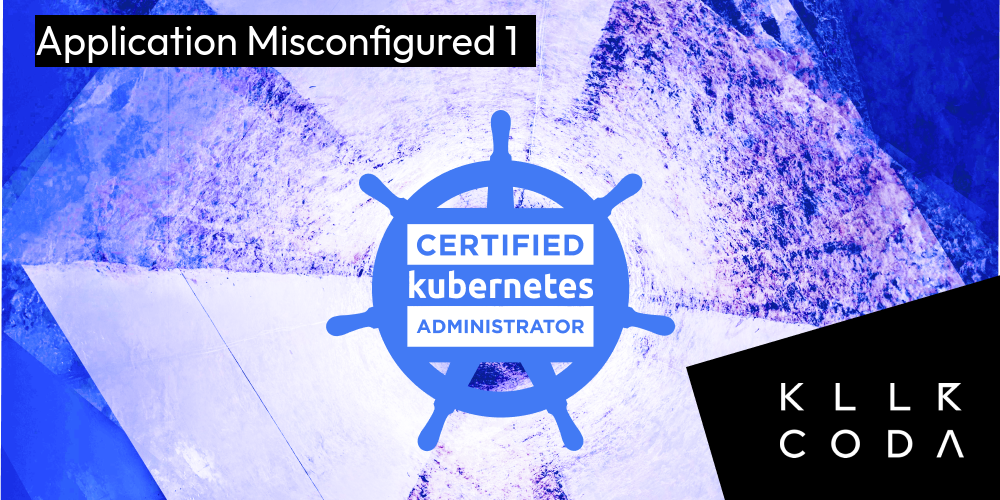 Application Misconfigured 1 | Killer Shell CKA | Killercoda