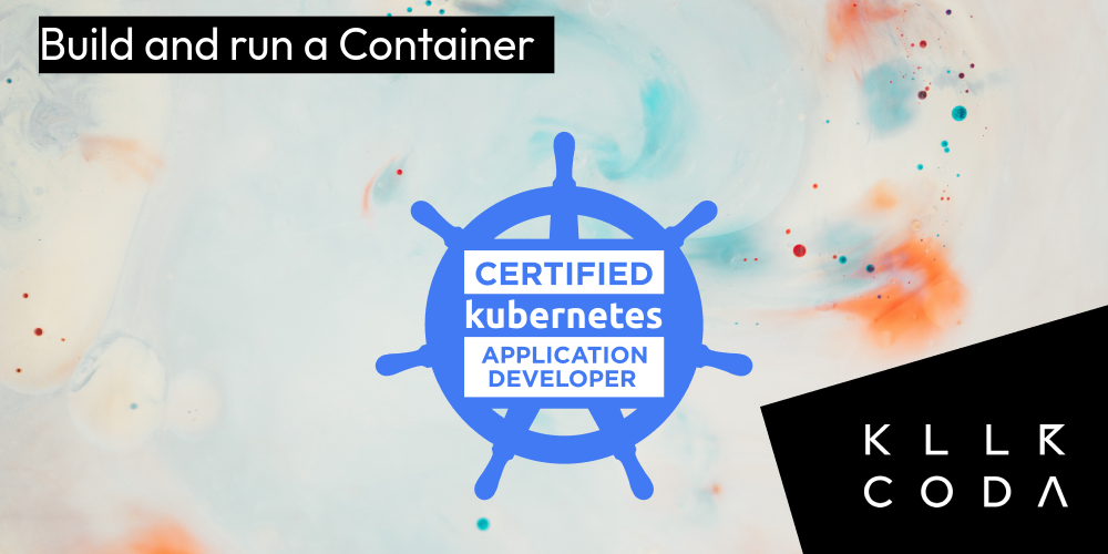Build and run a Container | Killer Shell CKAD | Killercoda