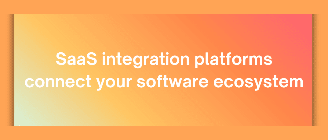 SaaS Integration: Connect Your Software Ecosystem blog | Klamp.io