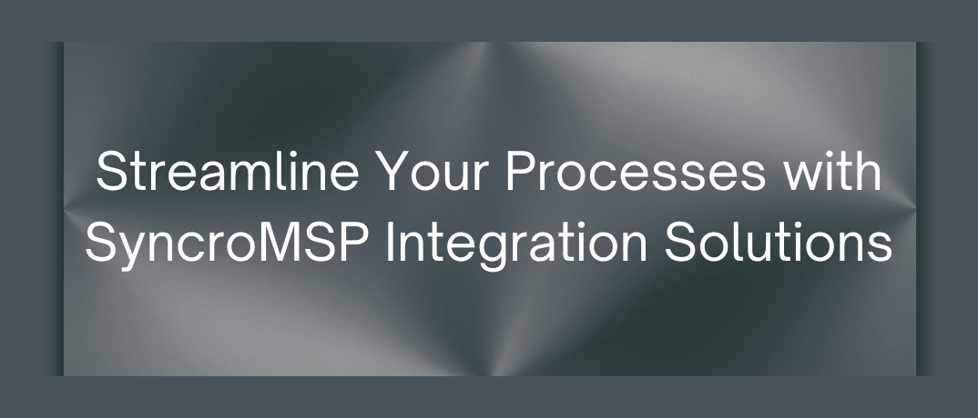 Streamline Your Processes with SyncroMSP Integration Solutions blog | Klamp.io