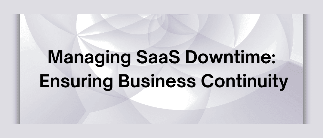 Managing SaaS Downtime: Ensuring Business Continuity blog | Klamp.io Managing SaaS Downtime: Ensuring Business Continuity blog | Klamp.io