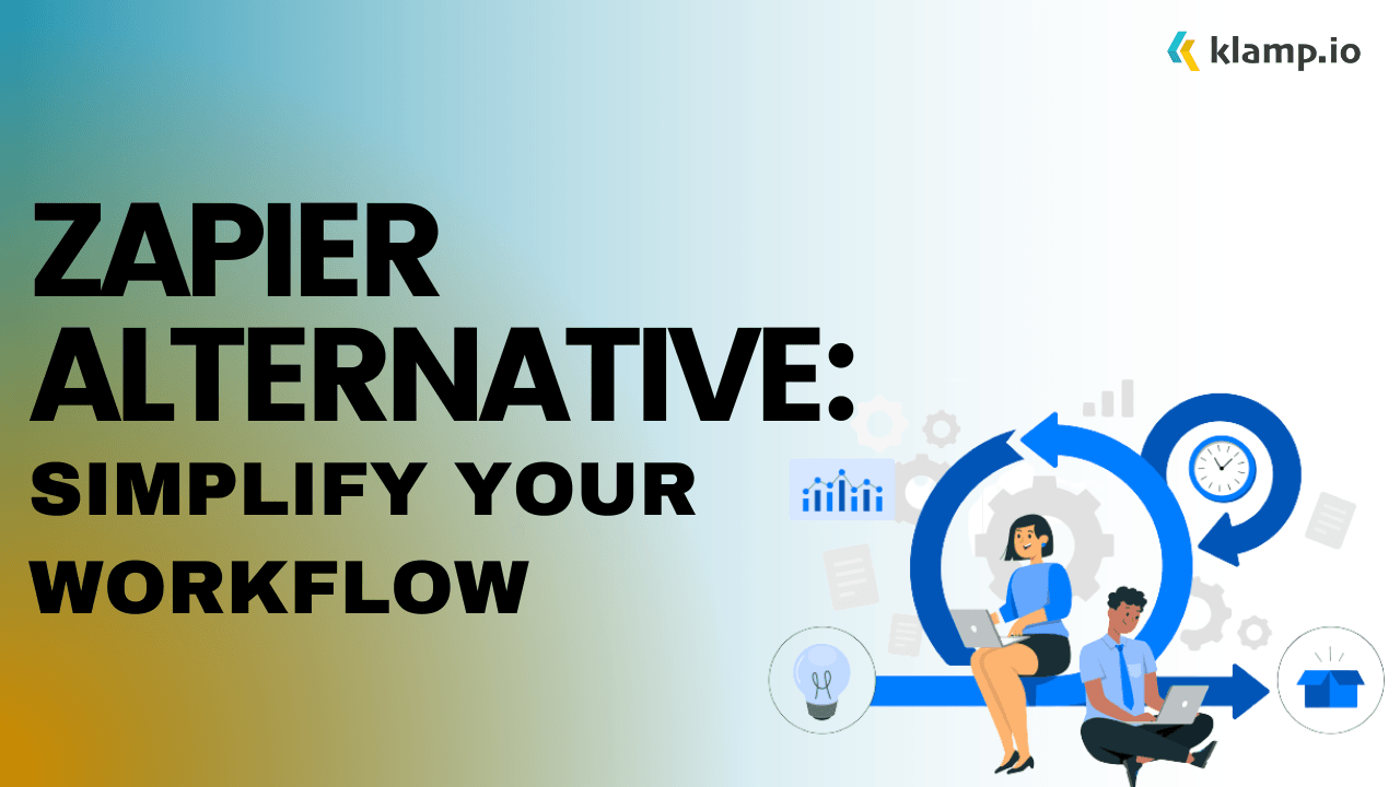 Zapier Alternative: Simplify Your Workflow blogs | Klamp.io Zapier Alternative: Simplify Your Workflow blogs | Klamp.io