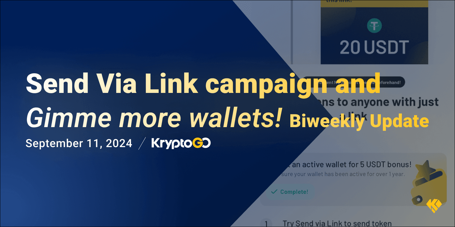 Send Via Link campaign and "Gimme more wallets" Update : September 11, 2024 - KryptoGO Blog