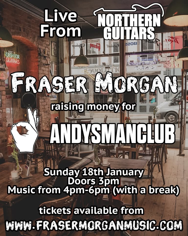 Andy's Man Club benefit with Fraser Morgan at Northern Guitars - Leeds ...