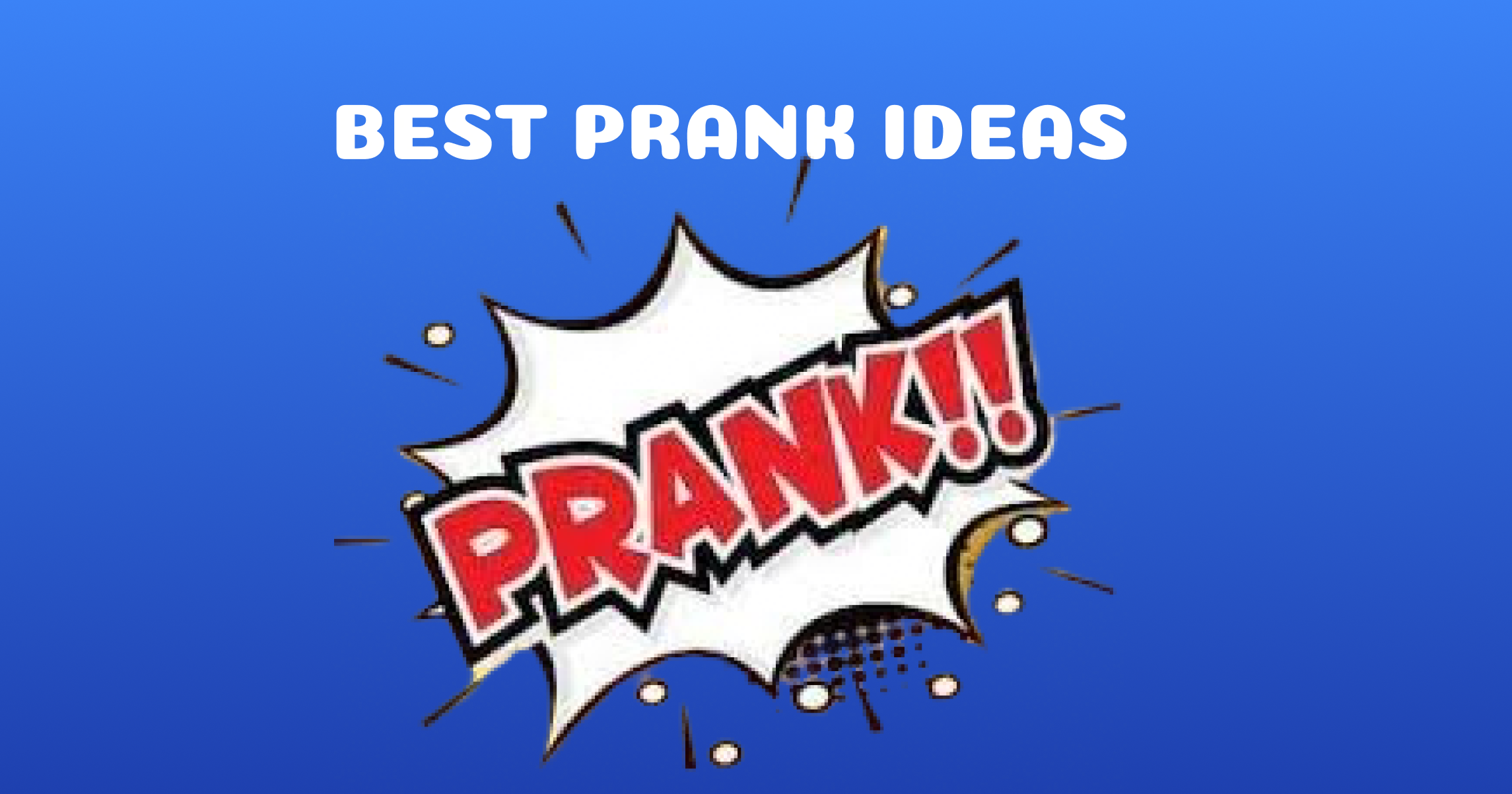 Best Prank Ideas: Hilarious, Safe, and Creative Pranks to Try with Friends