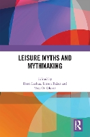 Leisure Myths and Mythmaking by Brett Lashua, Simon Baker, Troy D ...